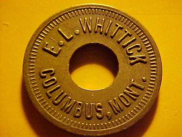 Columbus, Montana E. L. WHITTICK Token Columbus, Montana E. L. WHITTICK Token